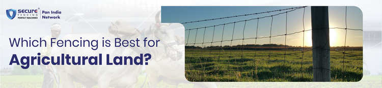 Which Fencing is Best for Agricultural Land? – Secure Fencing
